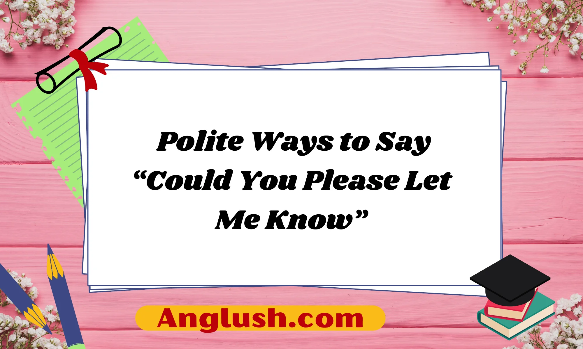 11+ Polite Ways to Say “Could You Please Let Me Know” 11+ Polite Ways to Say “Could You Please Let Me Know”
