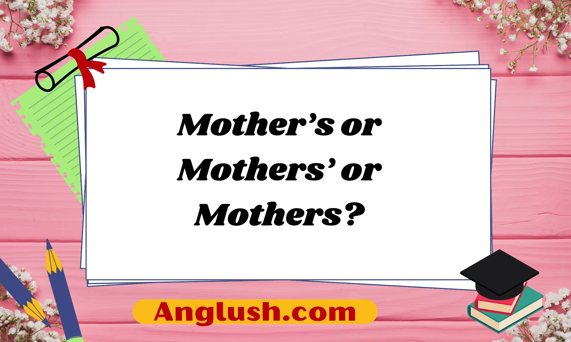 Mother’s or Mothers’ or Mothers? A Guide to Expressing Well Wishes