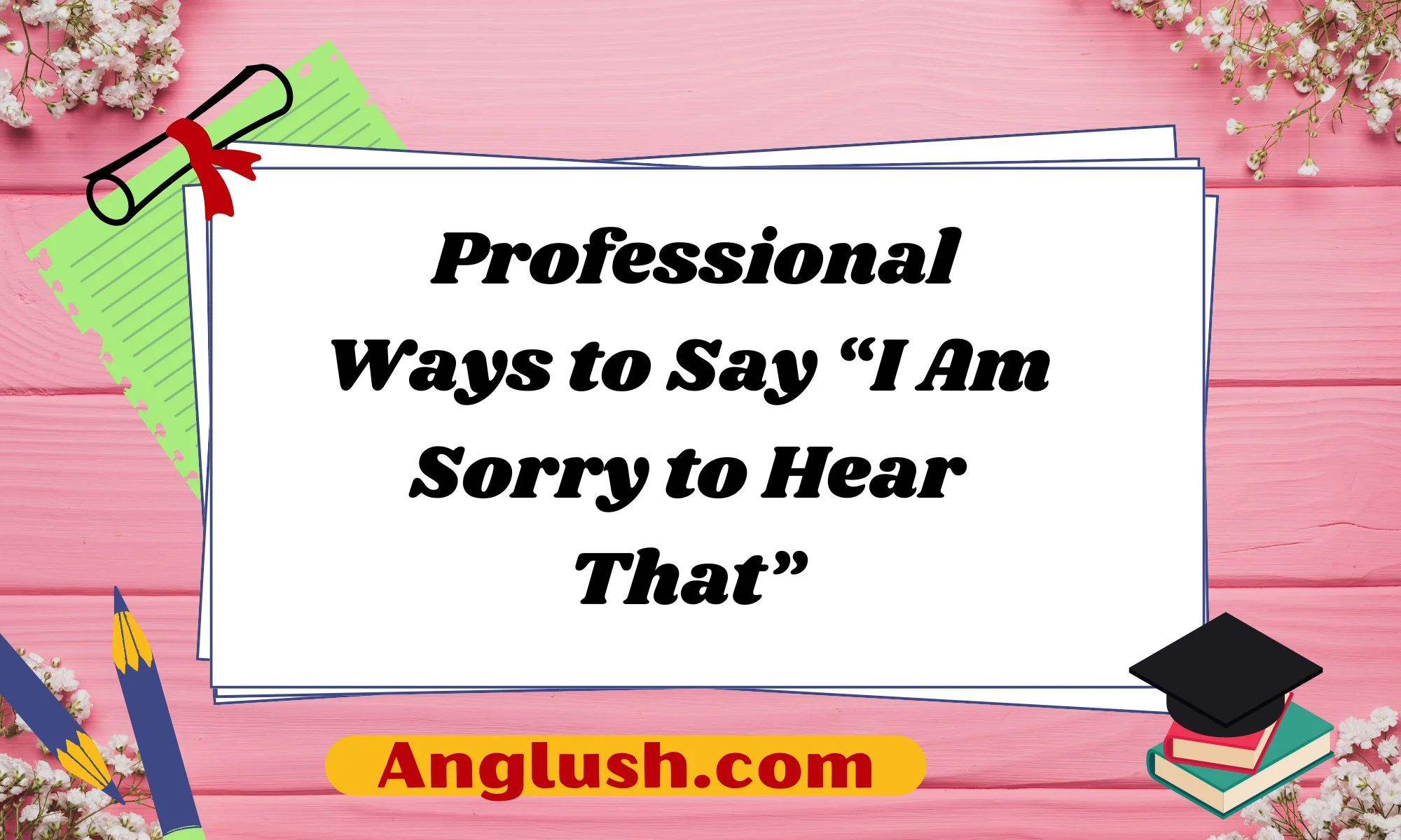 29+ Professional Ways to Say “I Am Sorry to Hear That”